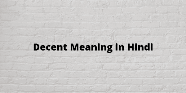 What is Decent Meaning in Hindi - CareerGuide