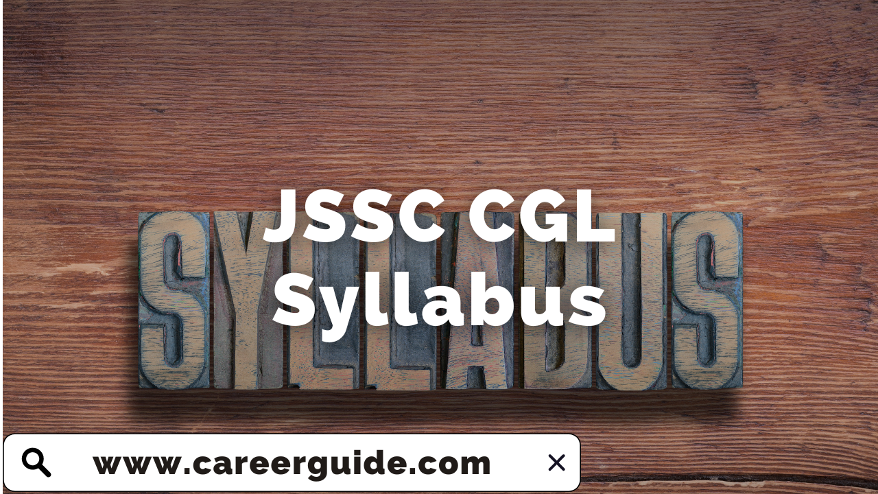 JSSC CGL Syllabus : Details, Important, Preparation, Exam - CareerGuide