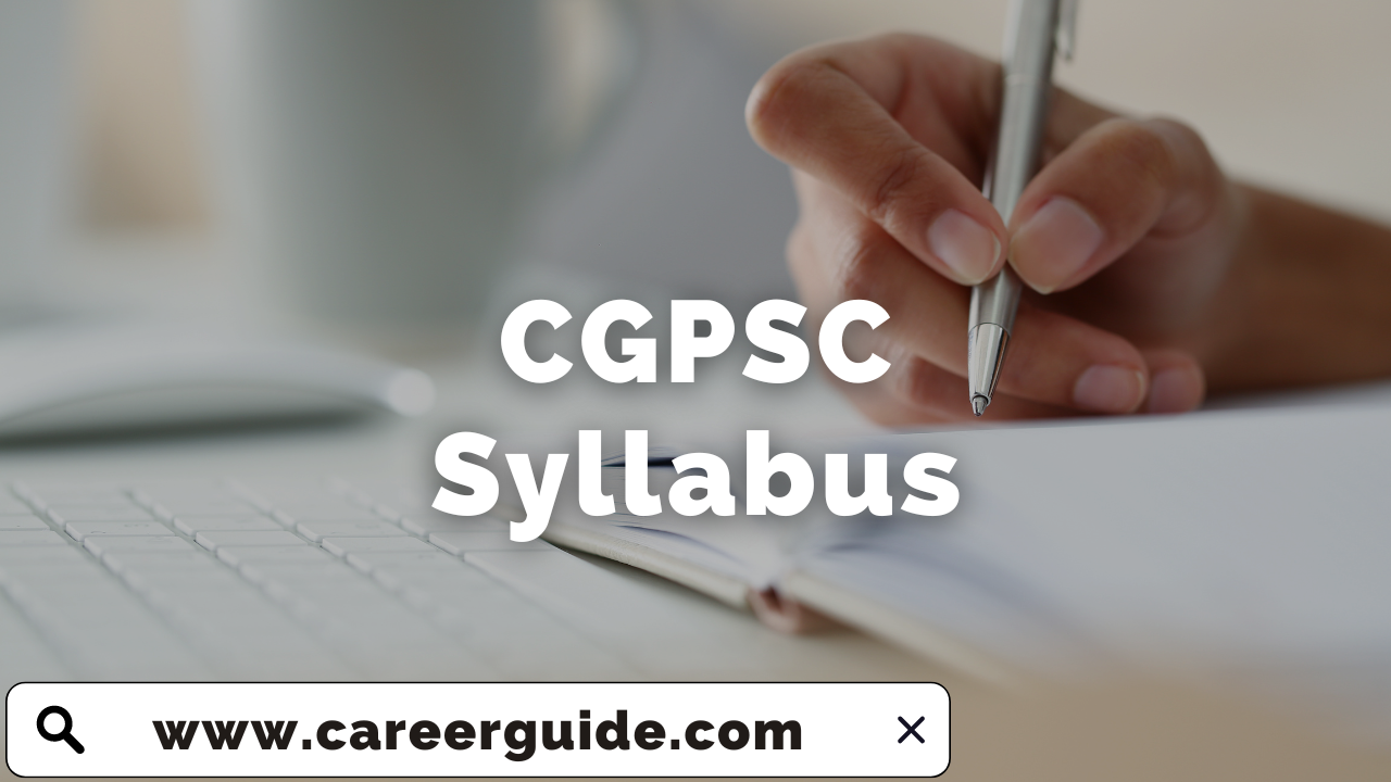 CGPSC Syllabus : Details, Important, Preparation, Exam - CareerGuide