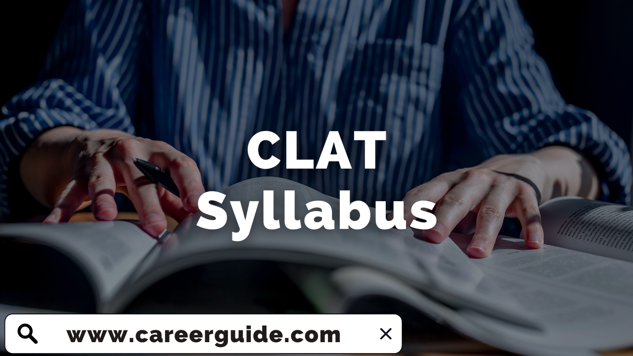 CLAT Syllabus : Details, Important, Preparation, Exam, 2024 - CareerGuide
