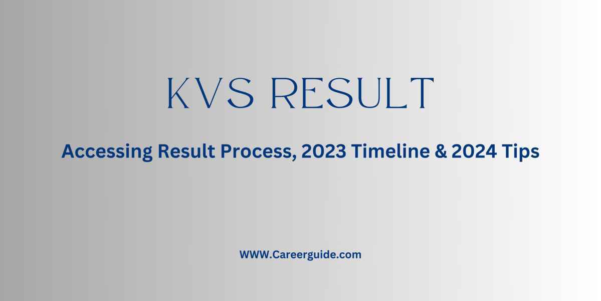 KVS Result: Accessing Result Process, 2023 Timeline & 2024 Tips ...