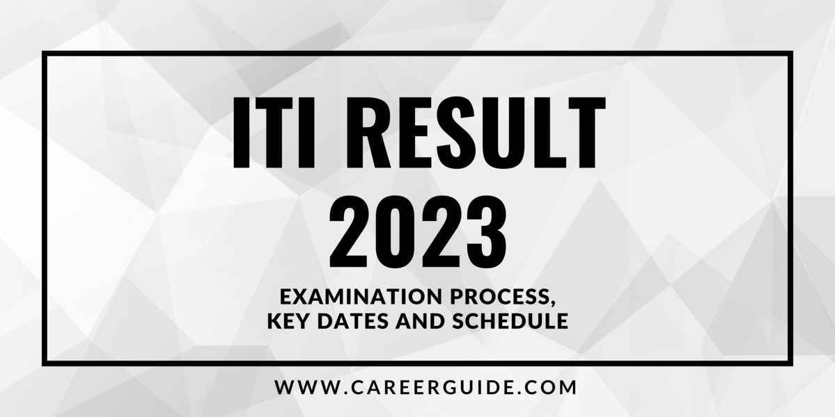 ITI Result 2023: Examination Process, Key Dates and Schedule - CareerGuide