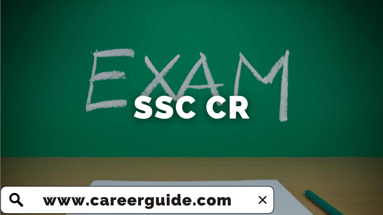 SSC CR : Details, Exam Pattern, Preparation, Admit Carf - CareerGuide